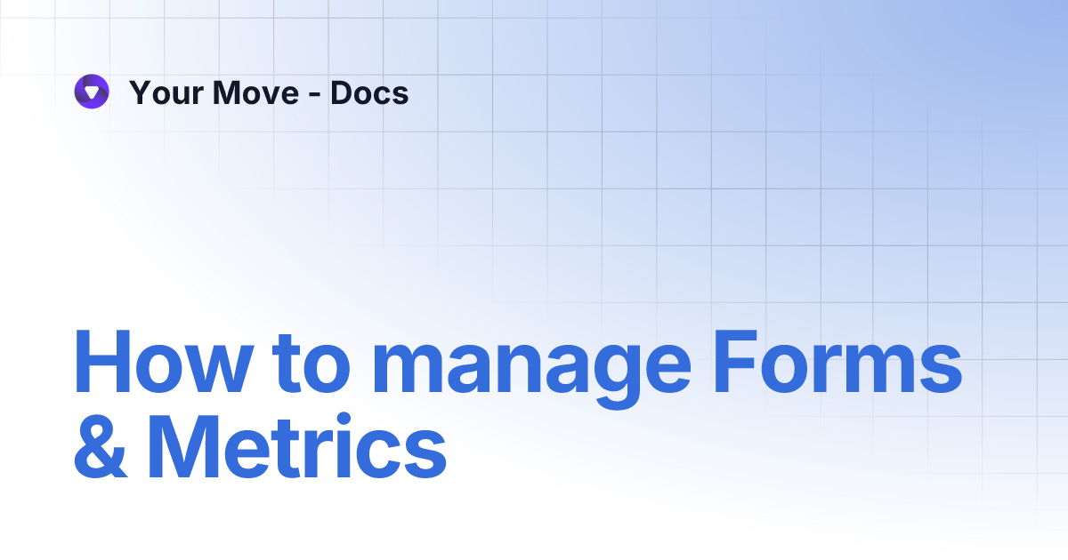 How to manage Forms & Metrics | Your Move - Docs