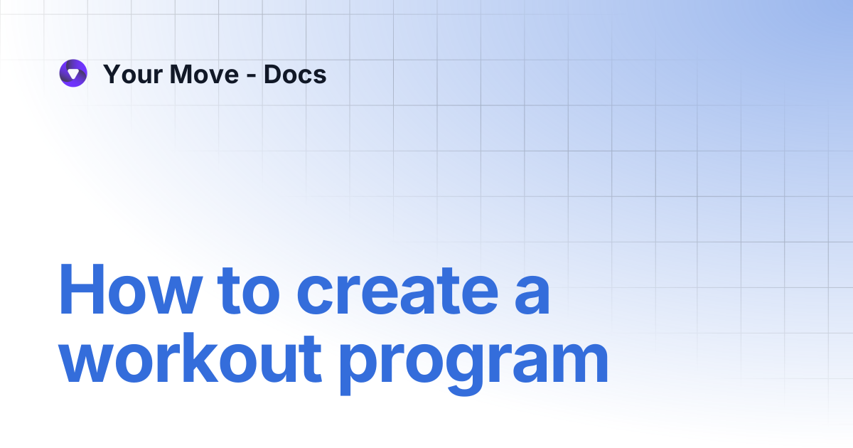 How to create a workout program | Your Move - Docs